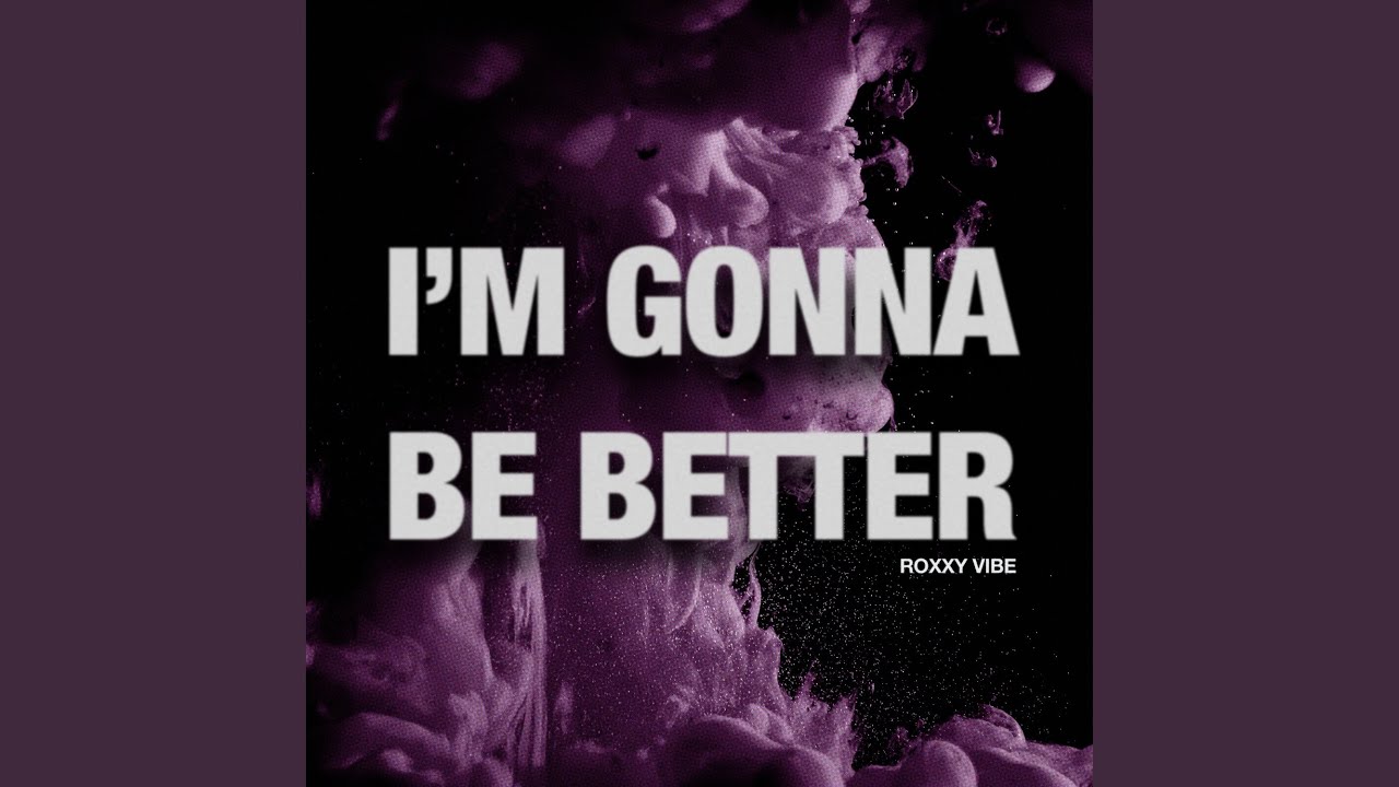 I’m Gonna Be Better - YouTube