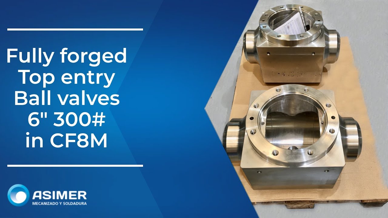 VALVES: Fully forged top entry ball valves bodies 6" 300# in CF8M - YouTube