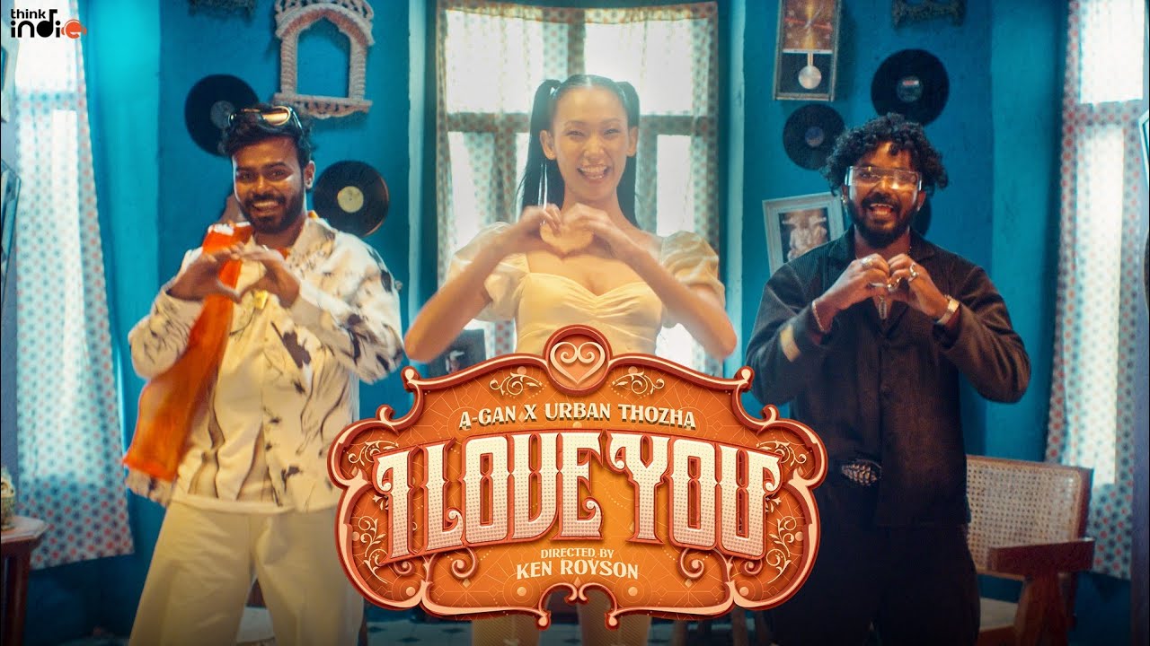 A-Gan x Urban Thozha - I Love You (Music Video) | Aasamy | Ken Royson ...