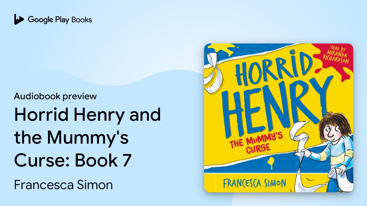 Horrid Henry and the Mummy's Curse: Book 7 by Francesca Simon ...
