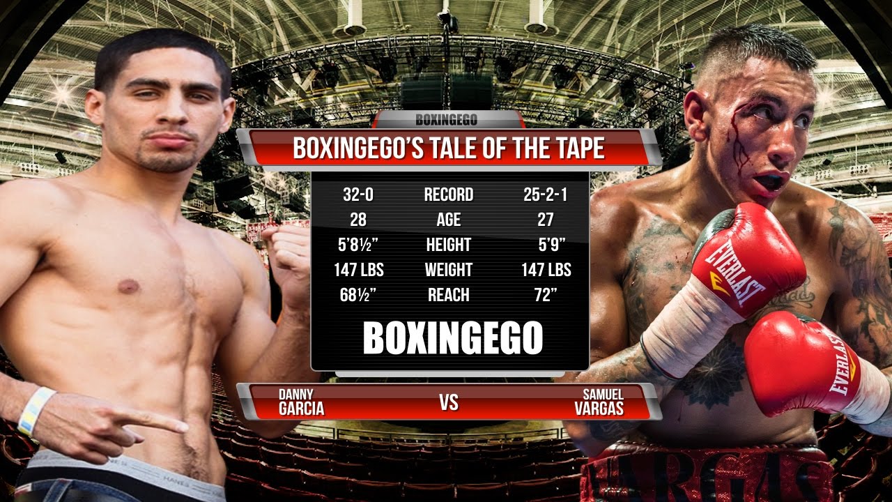 DANNY "SWIFT" GARCIA VS. SAMUEL VARGAS Tale Of The Tape (BOXINGEGO ...