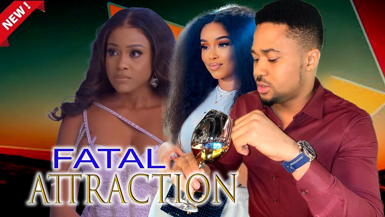 FATAL ATTRACTION -UCHE MONTANA MIKE GODSON ONYI ALEX UJU OKOLI (2023 ...