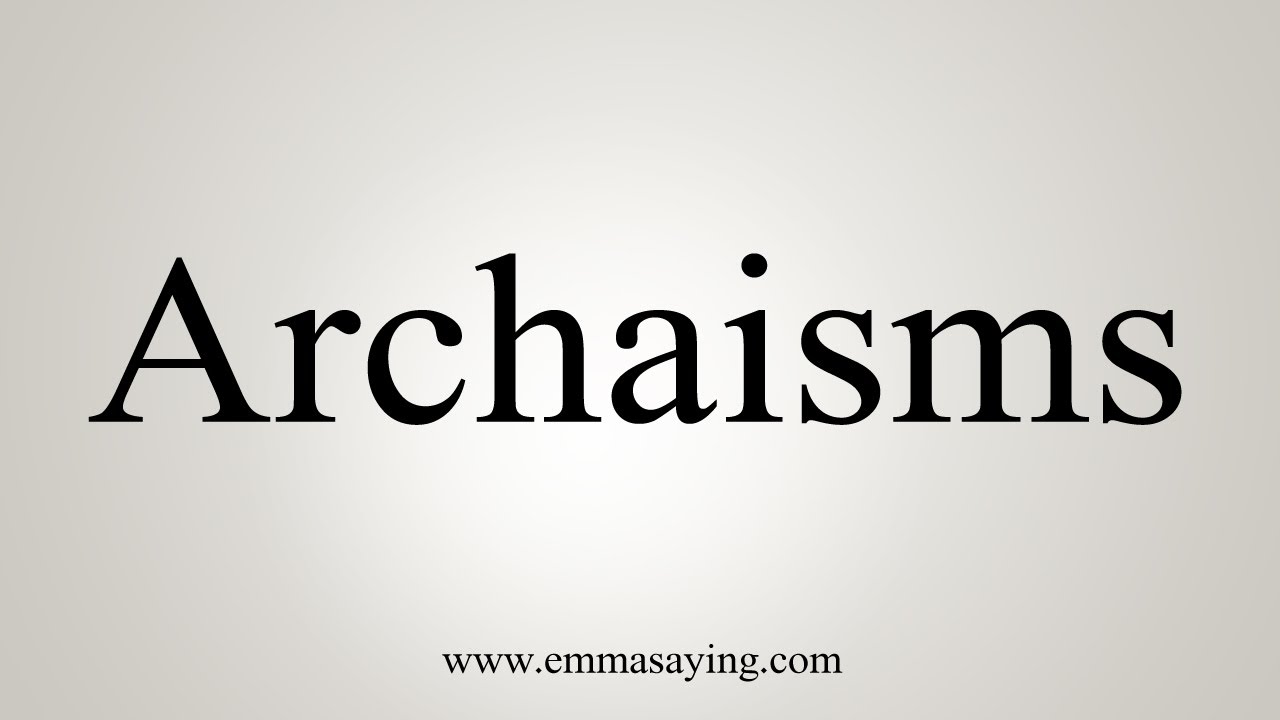 How To Say Archaisms - YouTube