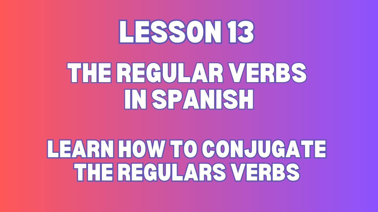 Learn how to use the regular verbs in Spanish (Lesson 13) Intensive ...