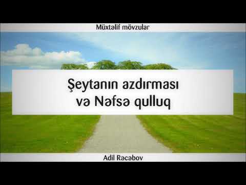 Şeytanın azdırması və Nəfsə qulluq || Adil Rəcəbov [Adil Recebov]
