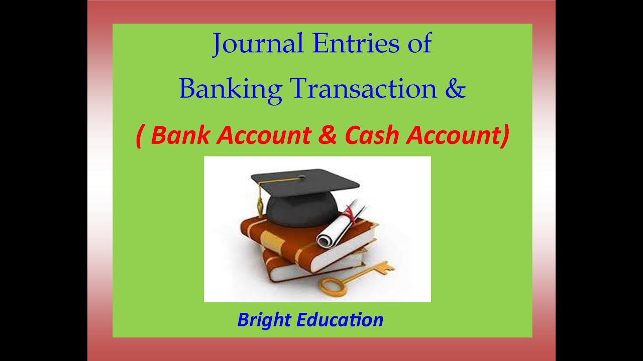 Bank Account & Cash Account of Banking Transaction || Journal Entries ...