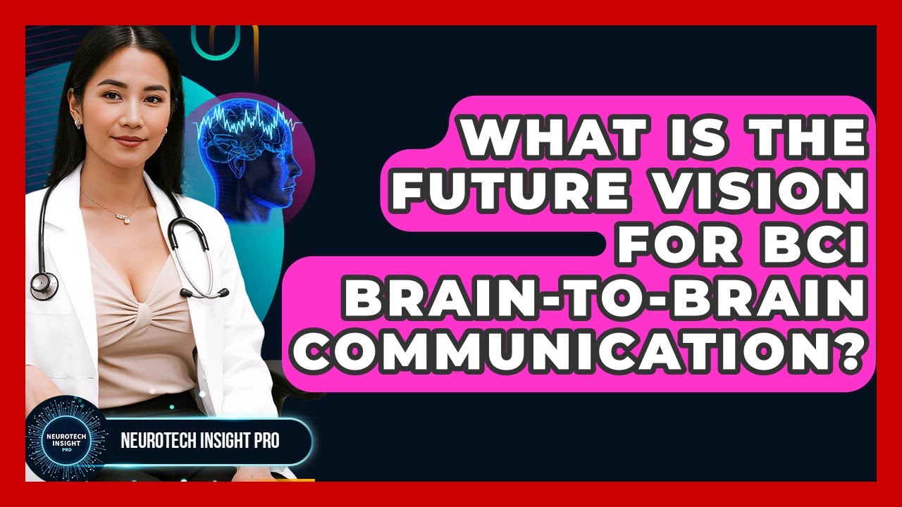 What Is The Future Vision For BCI Brain-to-brain Communication ...