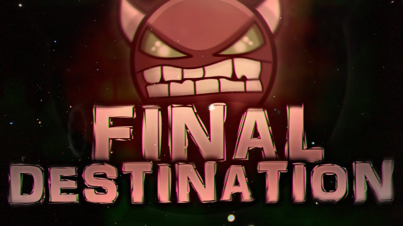 Geometry Dash | FINAL DESTINATION (2016) by TheChaotic (Impossible ...