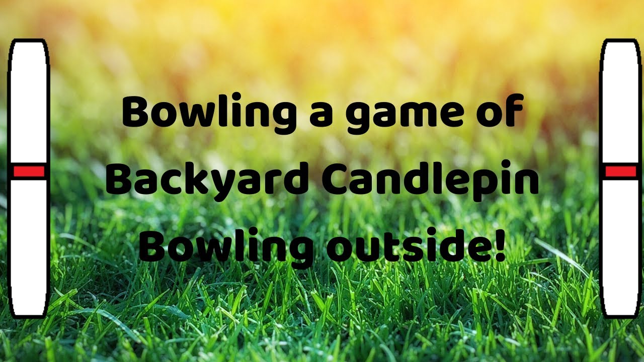 Bowling a game of Backyard Candlepin Bowling outside! - YouTube