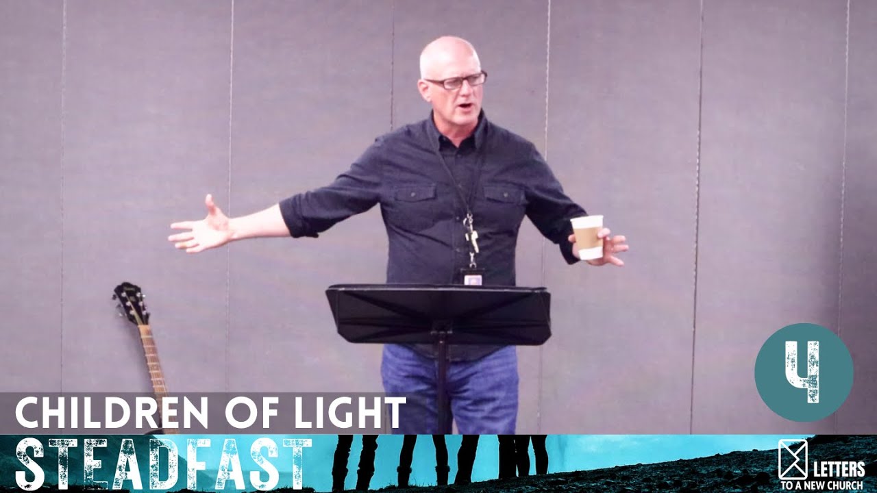STEADFAST | CHILDREN OF LIGHT | 1 Thessalonians 5:5-11 | Johnny Leckie ...