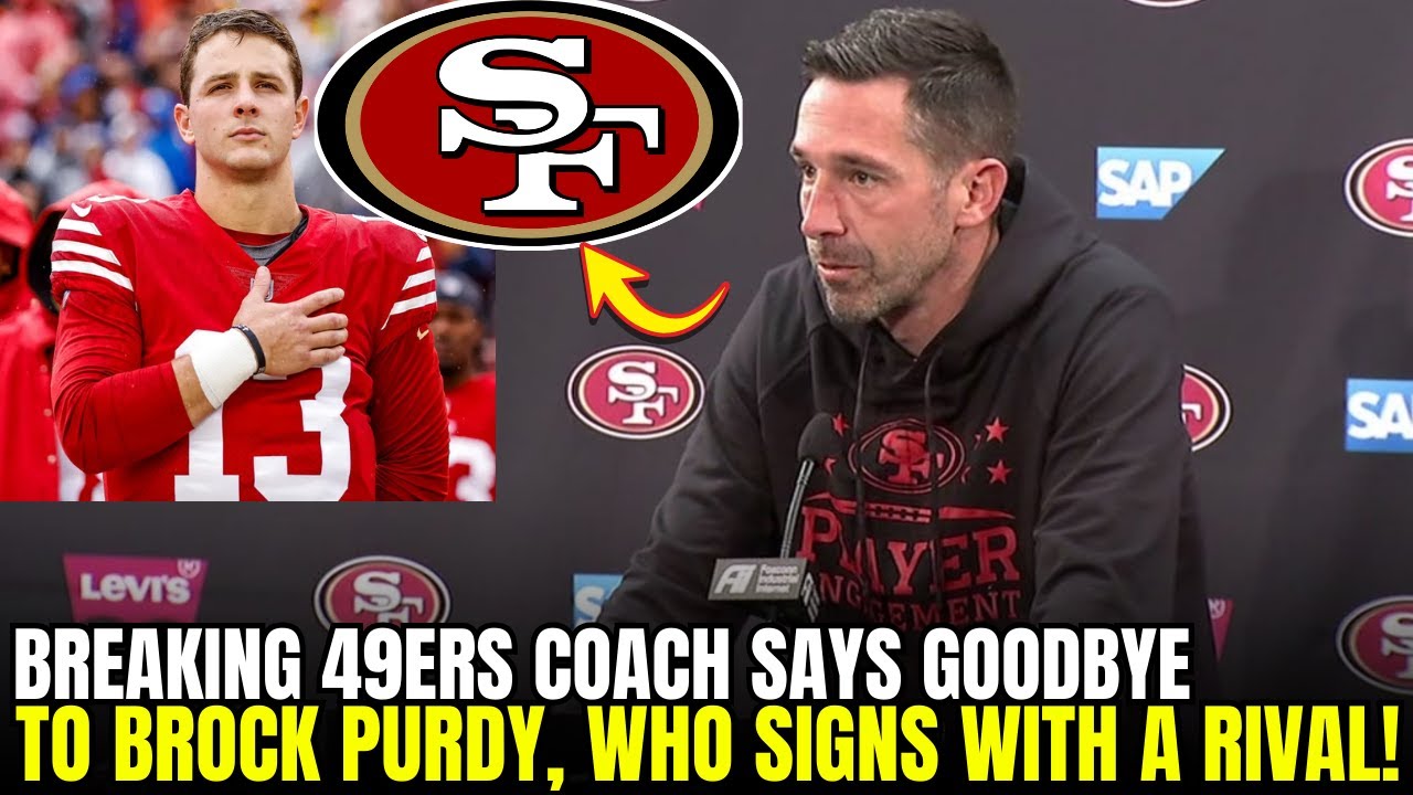 FAREWELL: 49ERS COACH SAYS GOODBYE AS BROCK PURDY SIGNS WITH RIVAL ...