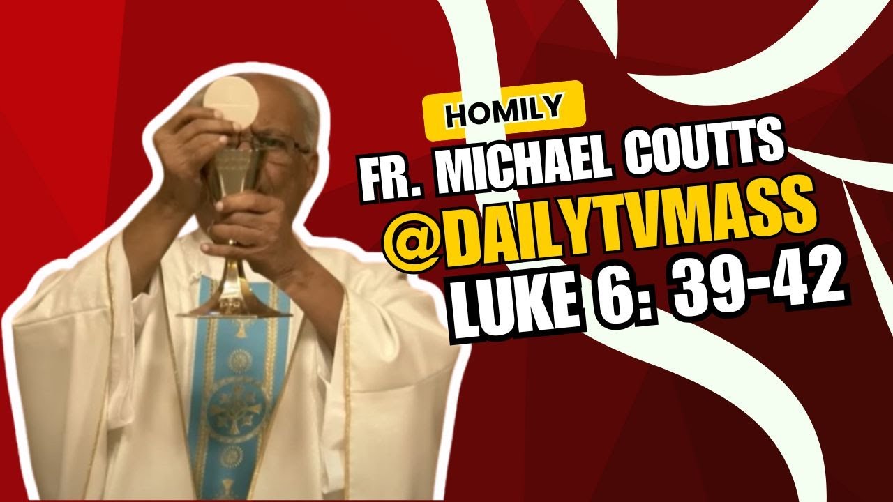 HOMILY - Fr Michael Coutts - Catholic - Sept. 12, 2025 - Luke 6: 39 ...