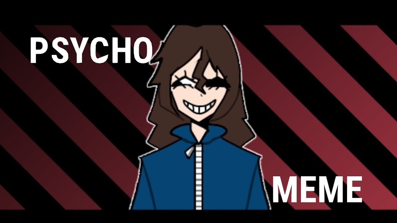 PSYCHO//ANIMATION MEME - YouTube