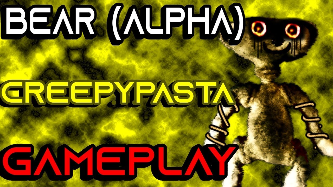 BEAR (ALPHA) CREEPYPASTA GAMEPLAY - YouTube
