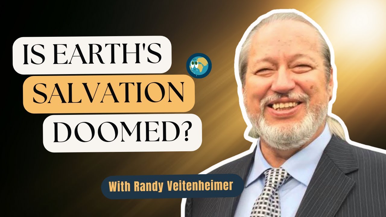 Is Earth's Salvation Doomed with Randy Veitenheimer - YouTube