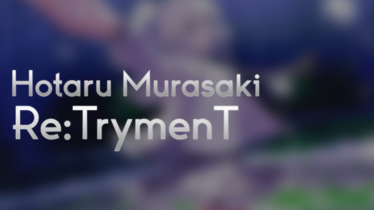 Hotaru Murasaki - Re:TrymenT [Re:TraumenD] +RXHDDT SS #1 - YouTube