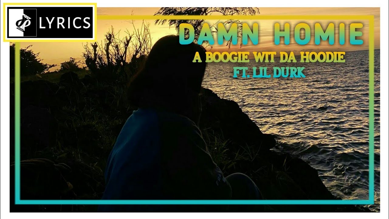 A Boogie Wit Da Hoodie - Damn Homie [Lyrics] Feat. Lil Durk | DEM - YouTube