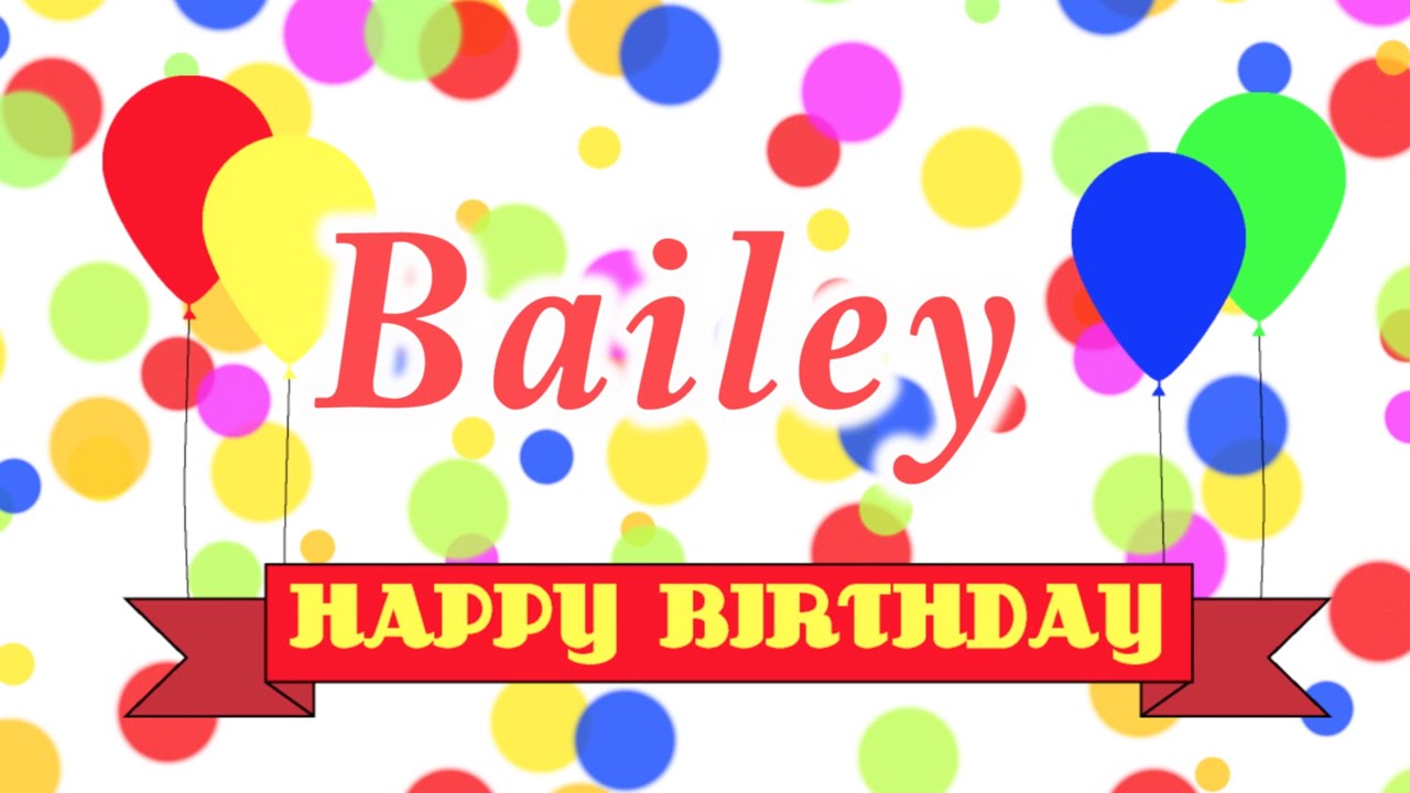 Happy Birthday Bailey Song - YouTube