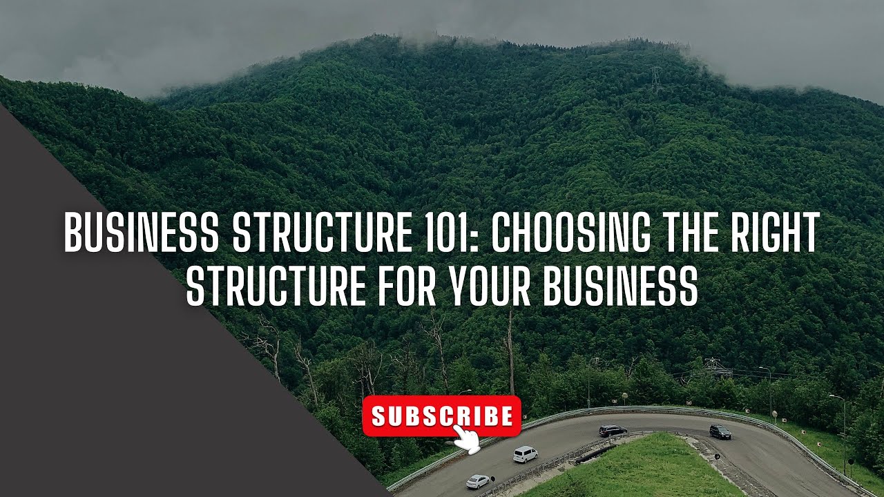 Business Structure 101: Choosing the Right Structure for Your Business ...