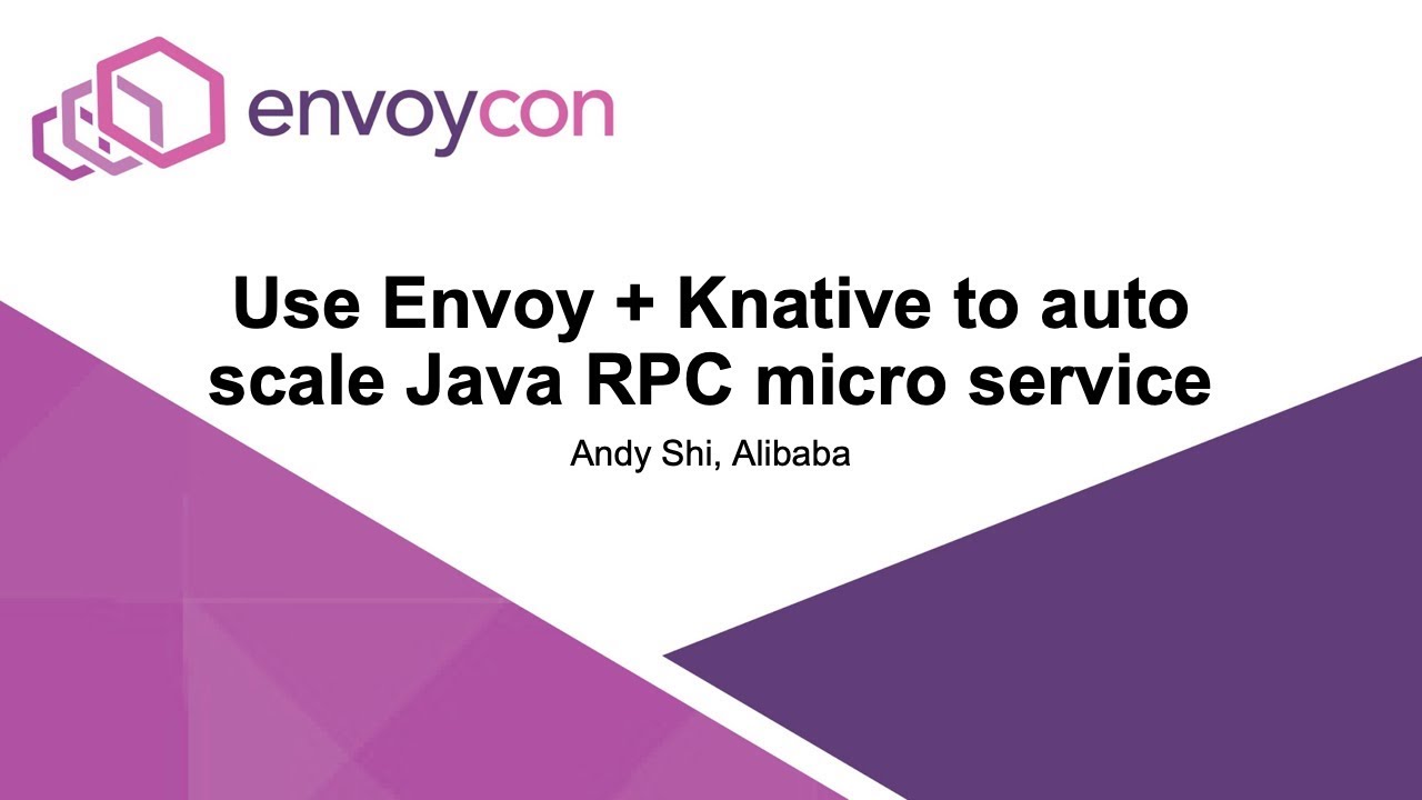 Use Envoy + Knative to auto scale Java RPC micro service - Andy Shi ...