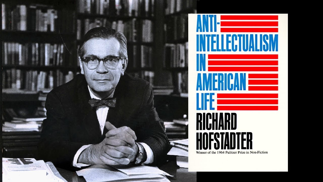 Richard Hofstadter, "Anti-intellectualism in American Life" -- even ...