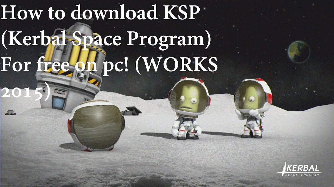 How to download KSP (Kerbal Space Program) For free on pc! (WORKS 2015 ...