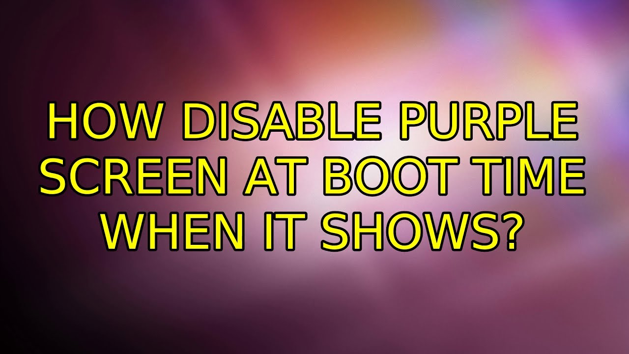 Ubuntu: How disable purple screen at boot time when it shows? - YouTube
