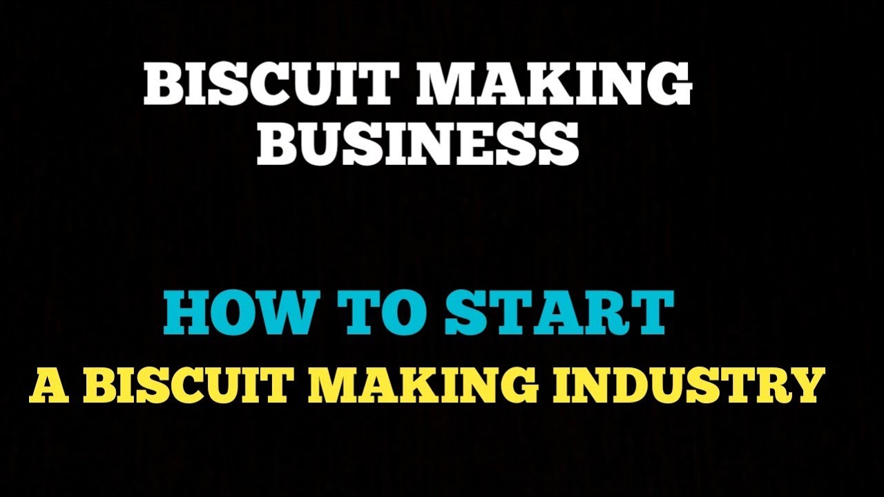 How To Start Biscuit Making Business | Biscuit Industry | How to make ...