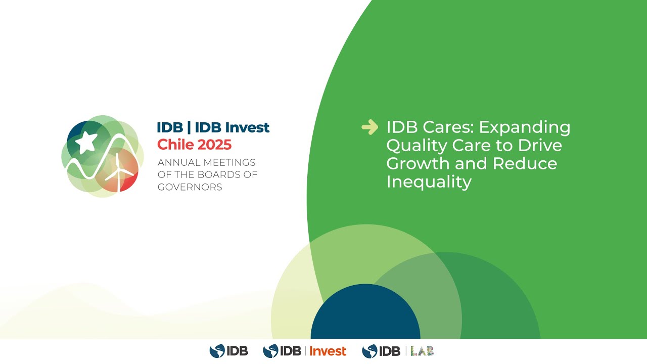 IDB Cares: Expanding Quality Care to Drive Growth and Reduce Inequality ...
