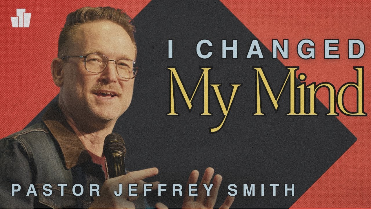 I Changed My Mind | Pastor Jeffrey Smith - YouTube
