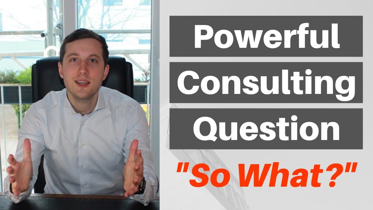 CONSULTING TECHNIQUE NOONE TALKS ABOUT - Why you need to ask "So What ...
