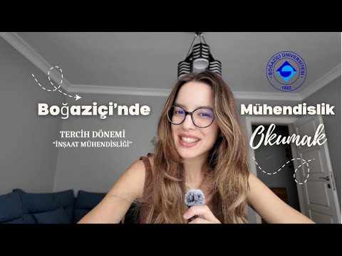 Boğaziçi'nde Mühendislik Okumak | tercih dönemi, inşaat mühendisliği, Koç'ta staj, üniversite hayatı