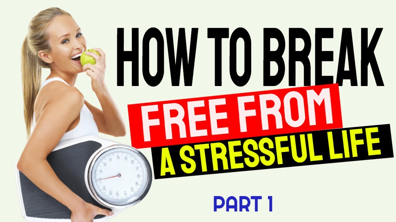 Stress Management and How To Break Free From a Stressful Life | Part 1 ...