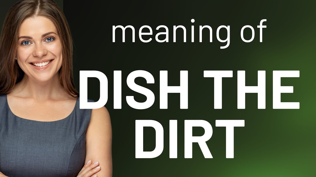Dish the dirt • DISH THE DIRT definition - YouTube