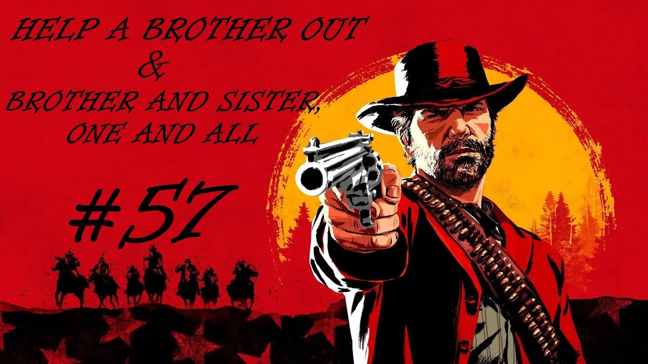 RED DEAD REDEMPTION 2 · Part 57 · HELP A BROTHER OUT· BROTHER AND ...