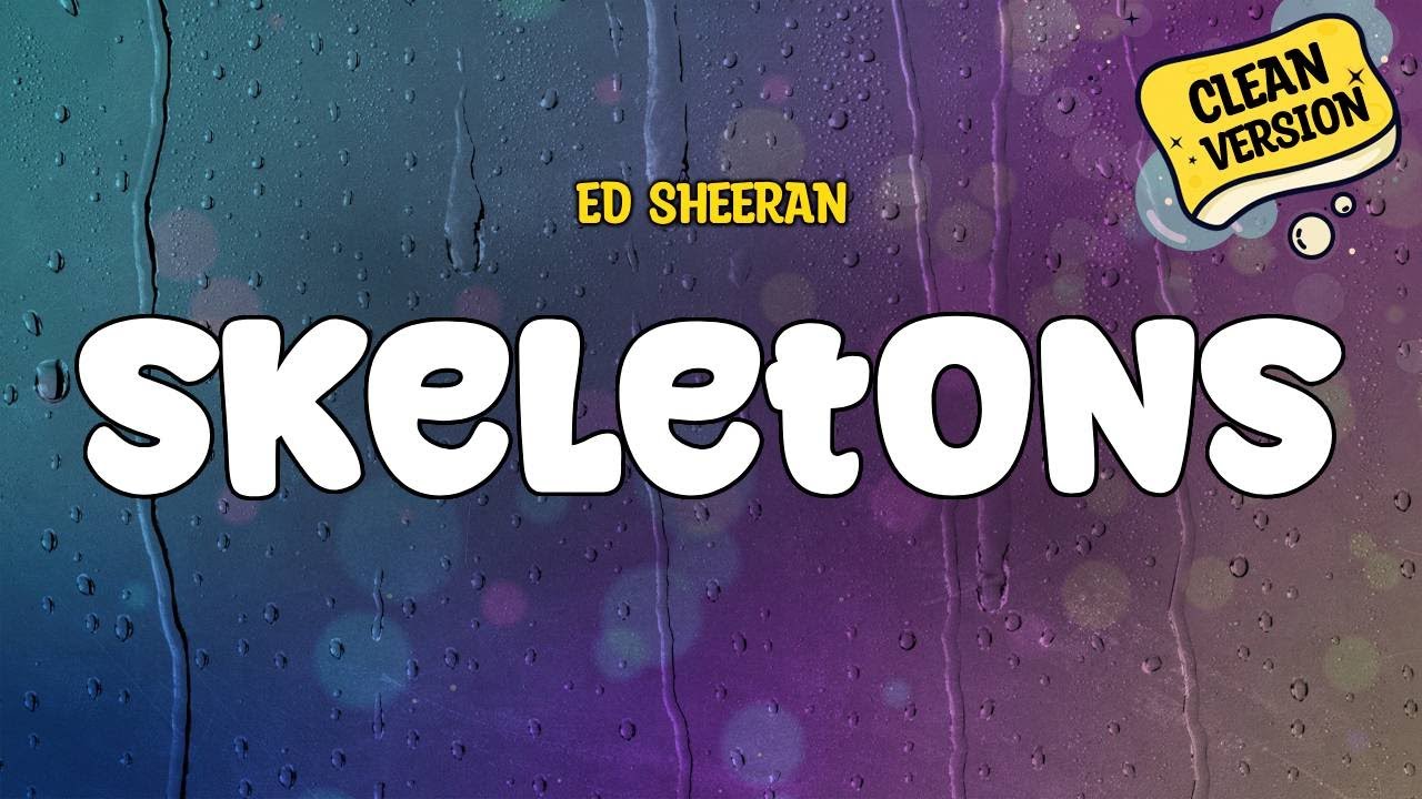Ed Sheeran - Skeletons (Clean) | Lyrics - YouTube