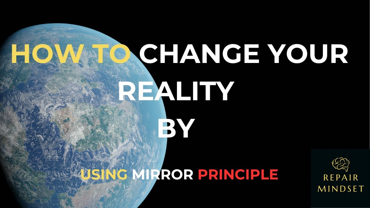 HOW TO CHANGE YOUR REALITY BY USING MIRROR PRINCIPLE - YouTube
