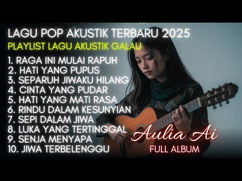 LAGU POP AKUSTIK TERBARU 2025 | KUMPULAN LAGU GALAU & MELOW TERPOPULER | FULL ALBUM - YouTube