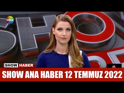 Show Ana Haber 12 Temmuz 2022
