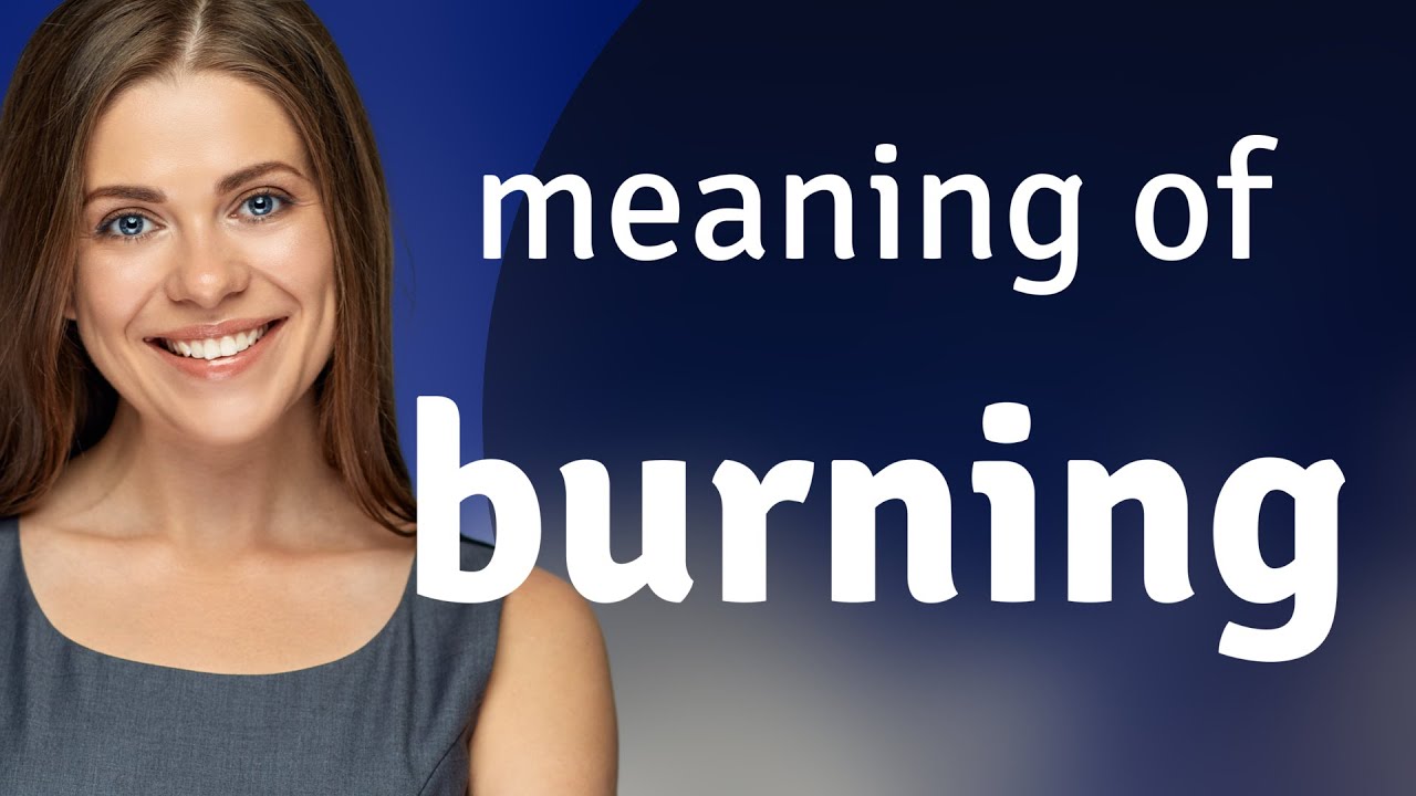 Burning • definition of BURNING - YouTube