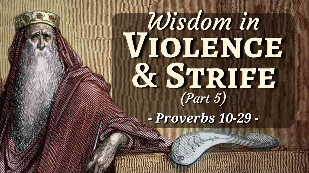 Wisdom in Violence & Strife, Part 5 (The Proverbs Series, Part 36) - 9 ...