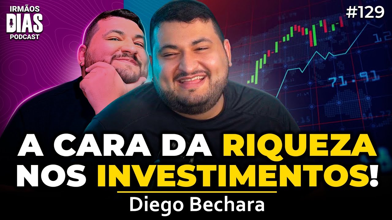 A CARA DA RIQUEZA NOS INVESTIMENTOS (DIEGO BECHARA) | Irmãos Dias ...