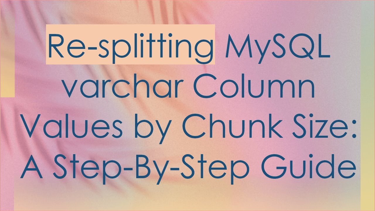 Re Splitting Mysql Varchar Column Values By Chunk Size A Step By Step Guide Youtube