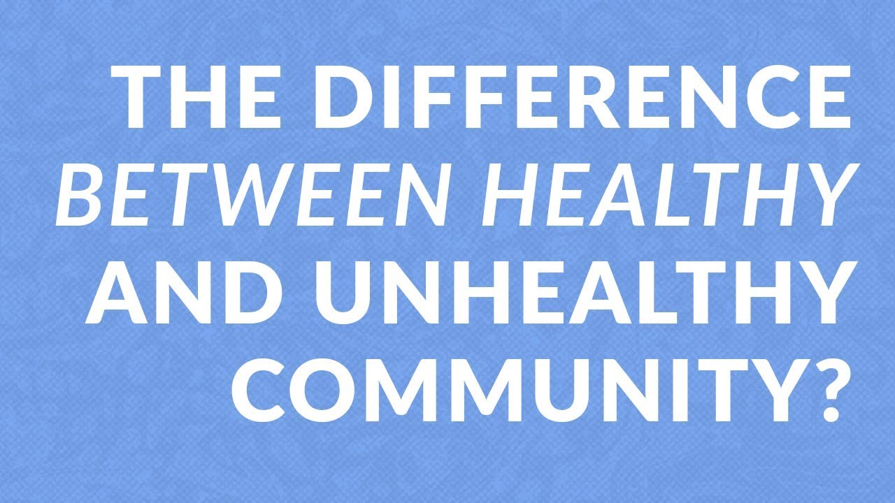 The Difference Between Healthy and Unhealthy Community? - YouTube