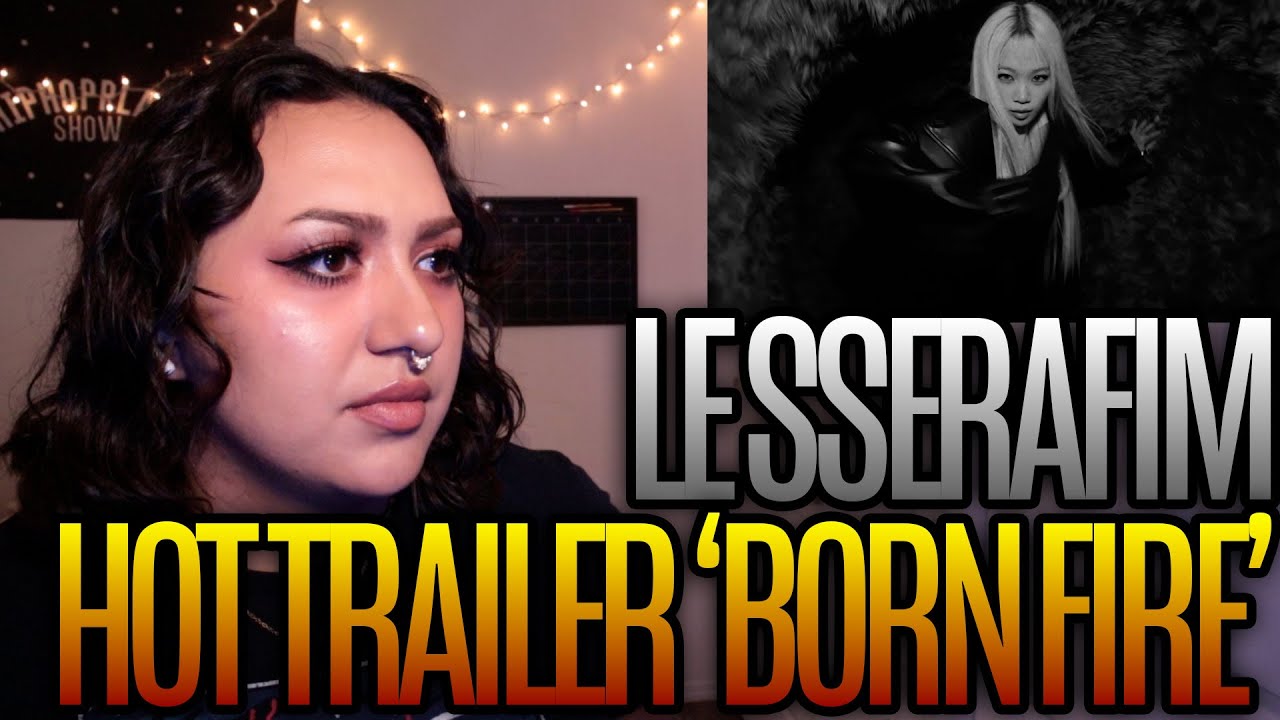 LE SSERAFIM (르세라핌) HOT TRAILER 'Born Fire' Reaction - YouTube