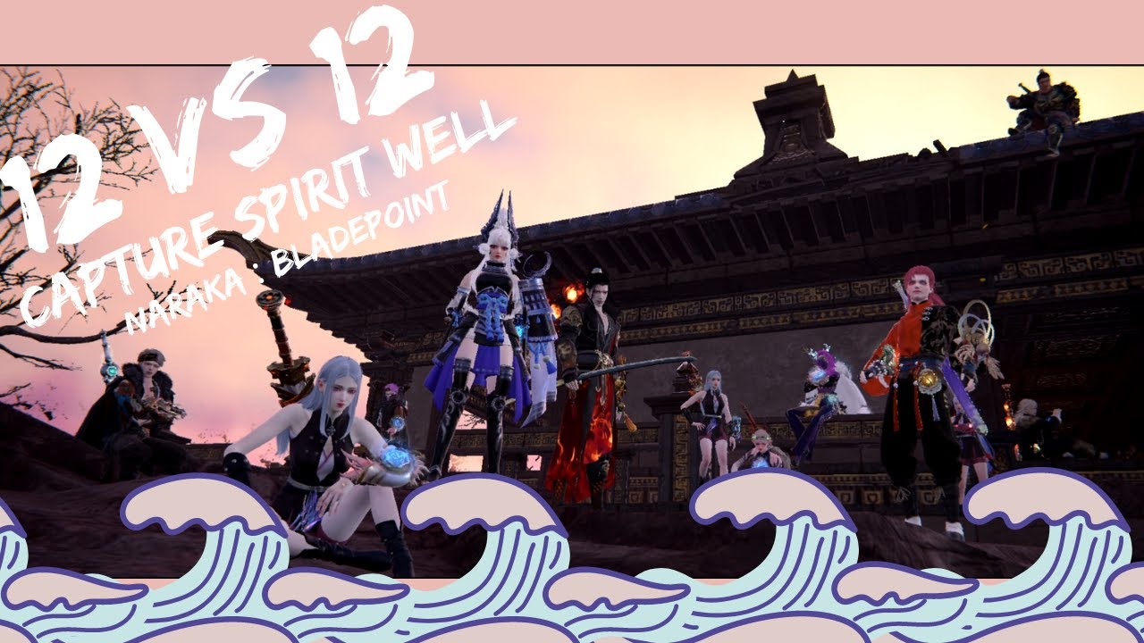 NARAKA : BLADEPOINT - NEW MODE 12 VS 12, Capture The Spirit Well Full ...