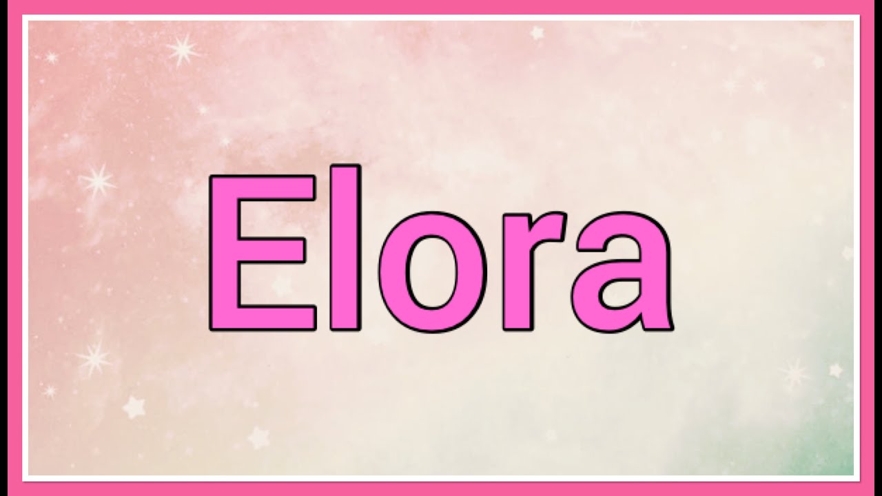 Elora | Name Origin Variations - YouTube