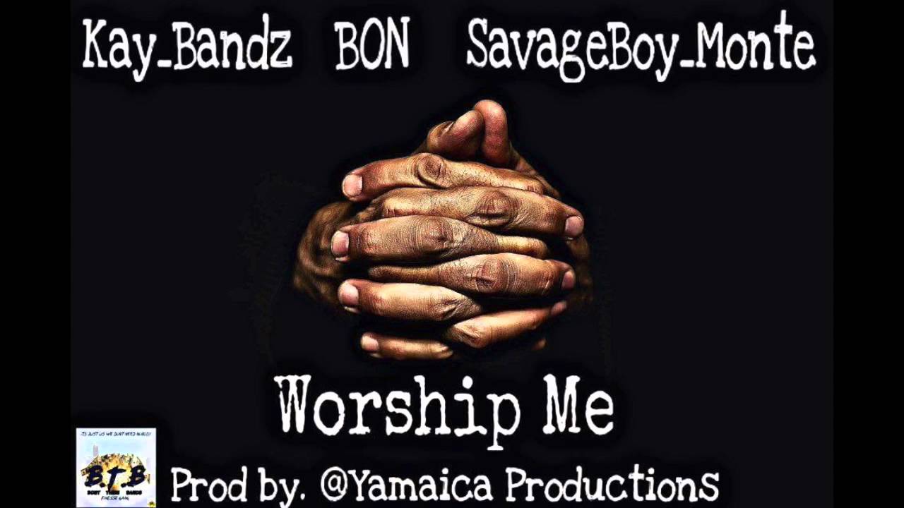 Kay_Bandz Ft. BON & SavageBoy_Monte - Worship Me | (Prod by. @Yamaica ...