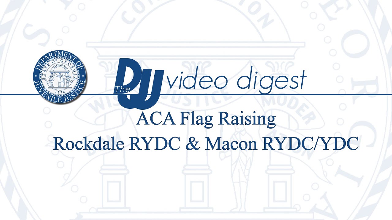 Macon YDC/RYDC and Rockdale RYDC ACA Flag Raising (June 18-19, 2019 ...