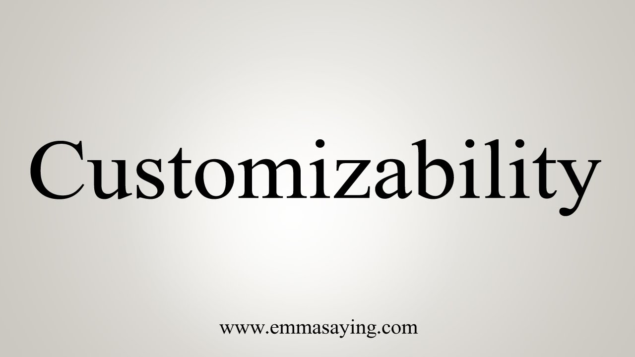 How To Say Customizability - YouTube